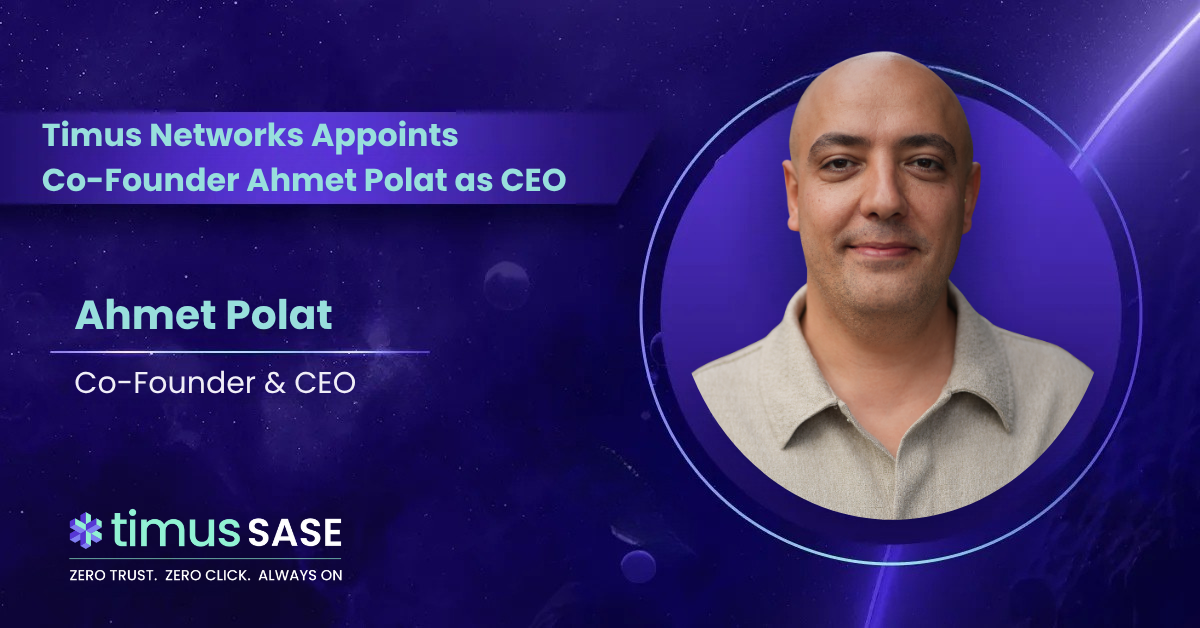 Timus Networks Appoints Co-Founder Ahmet Polat as CEO - Timus Networks